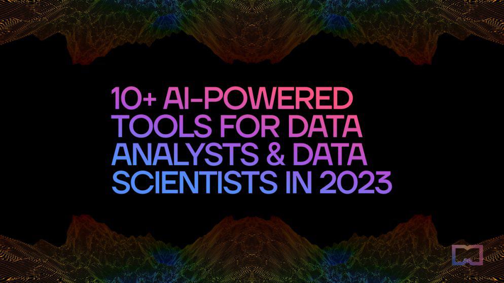 10+ Alat Bertenaga AI Terbaik untuk Analis Data & Ilmuwan Data Tahun 2023 | Metaverse Post