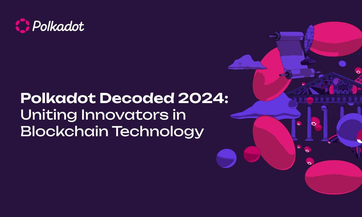 Polkadot Decoded 2024: Uniendo a innovadores en la tecnología Blockchain | Metaverse Post
